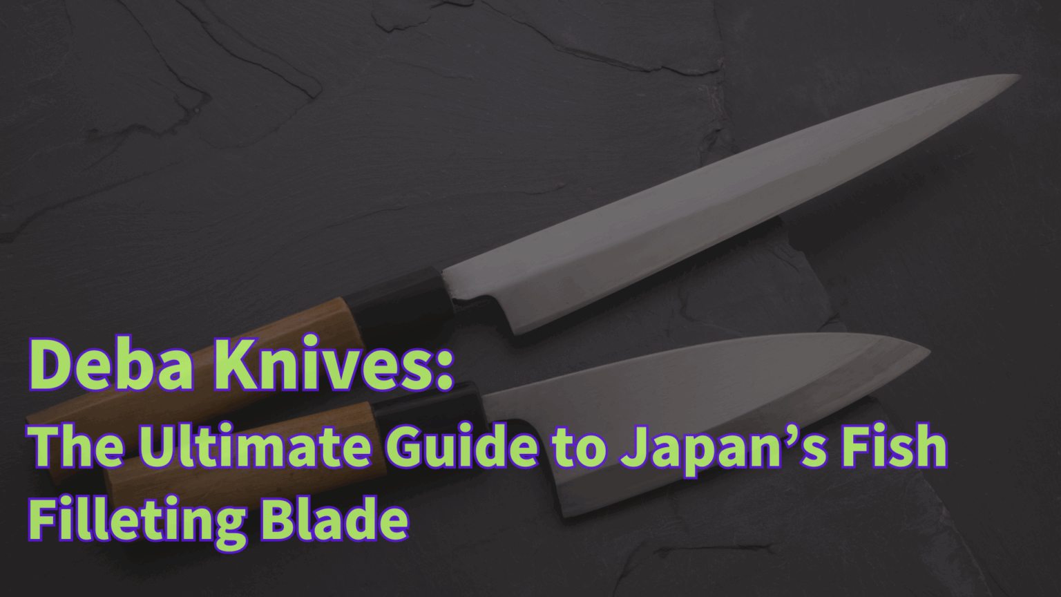 Deba Knives: The Ultimate Guide to Japan’s Fish Filleting Blade ...